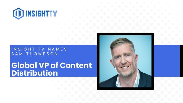 Sam Thompson named Insight TV’s Global VP of Content Distribution - English